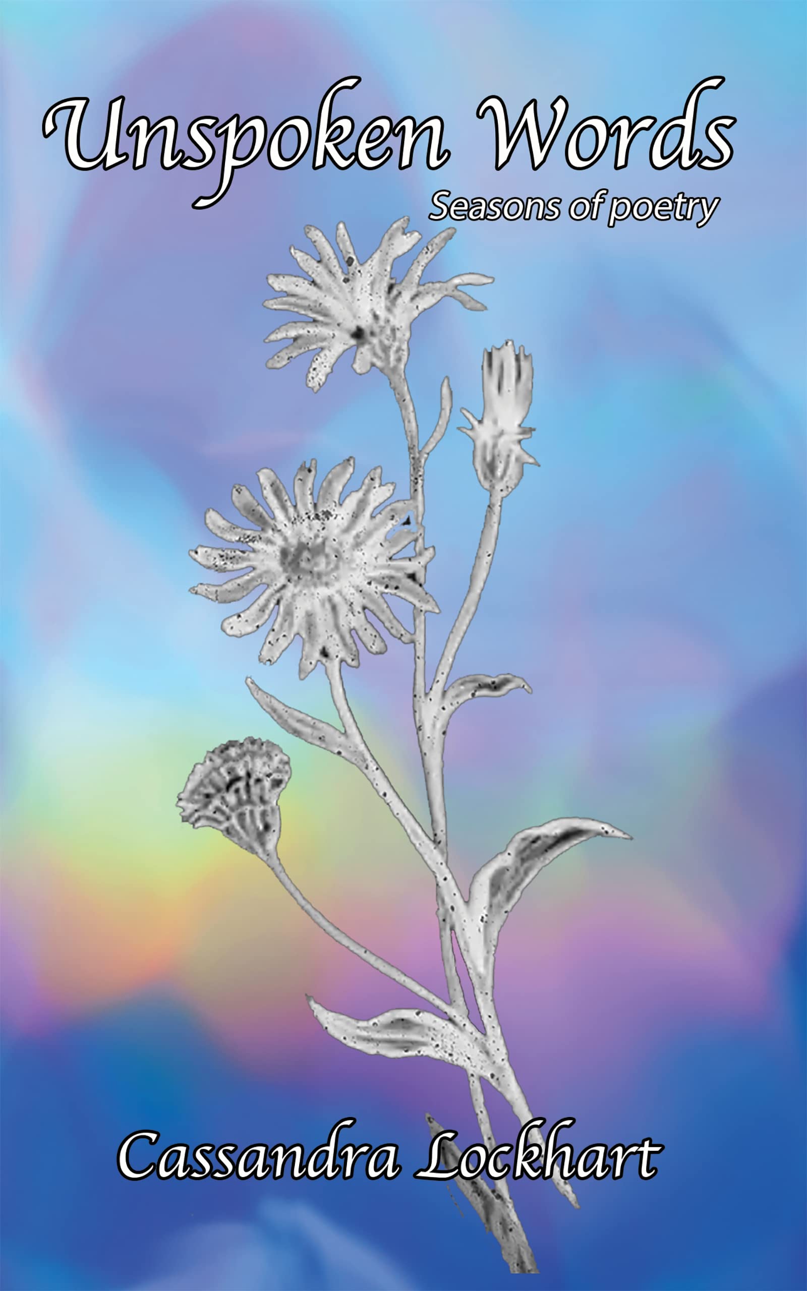 Unspoken Words: Seasons of Poetry by Cassandra Lockhart | Goodreads