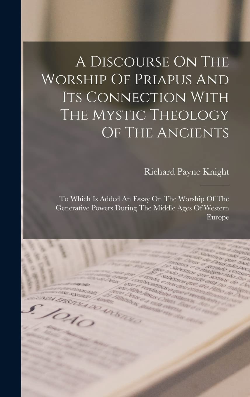 A Discourse On The Worship Of Priapus And Its Connection With The ...
