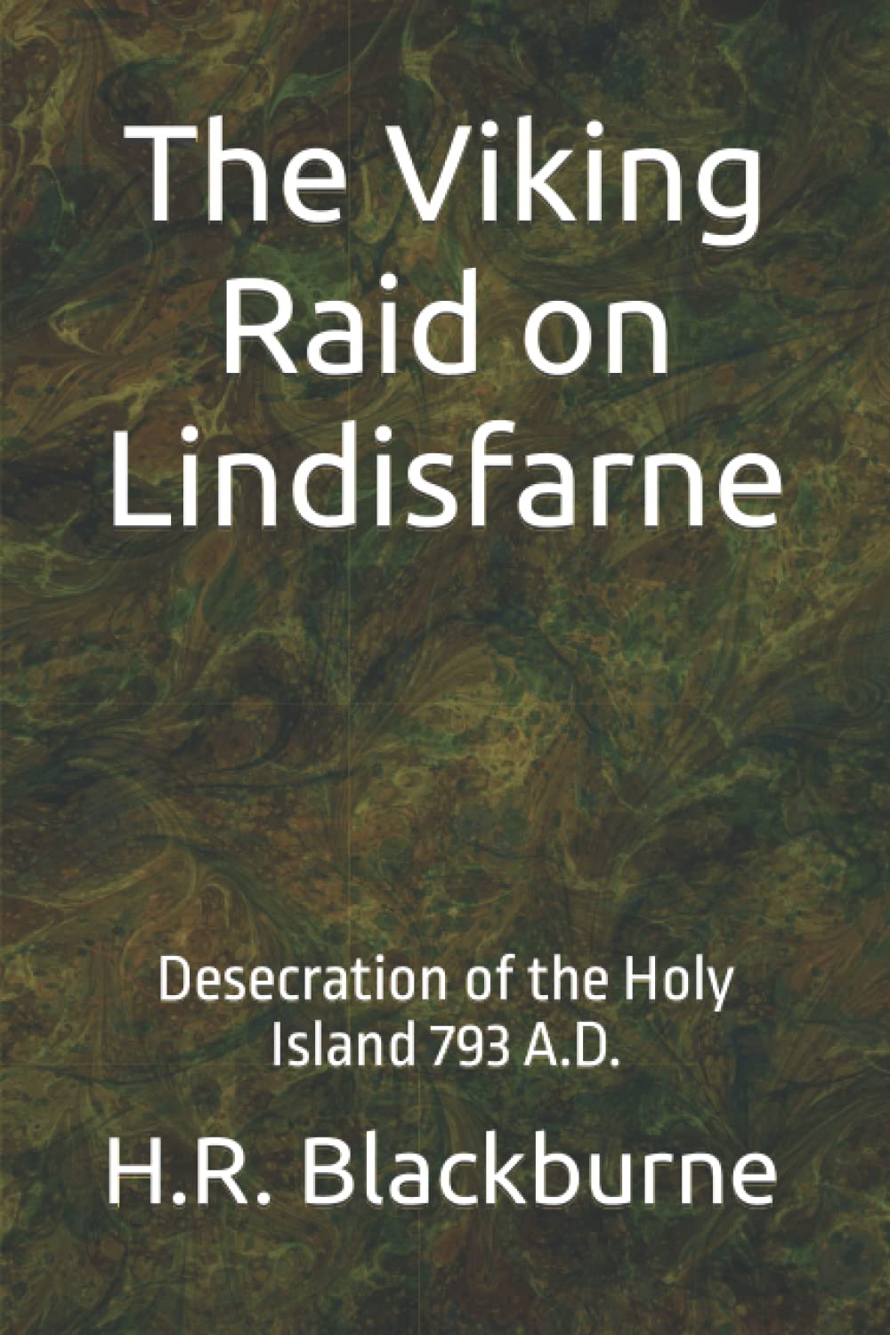 The Viking Raid on Lindisfarne: Desecration of the Holy Island 793 A.D ...