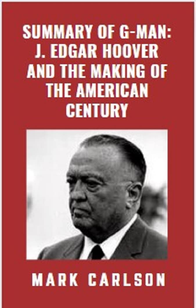 Summary Of G-Man By Beverly Gage: J. Edgar Hoover and the Making of the ...