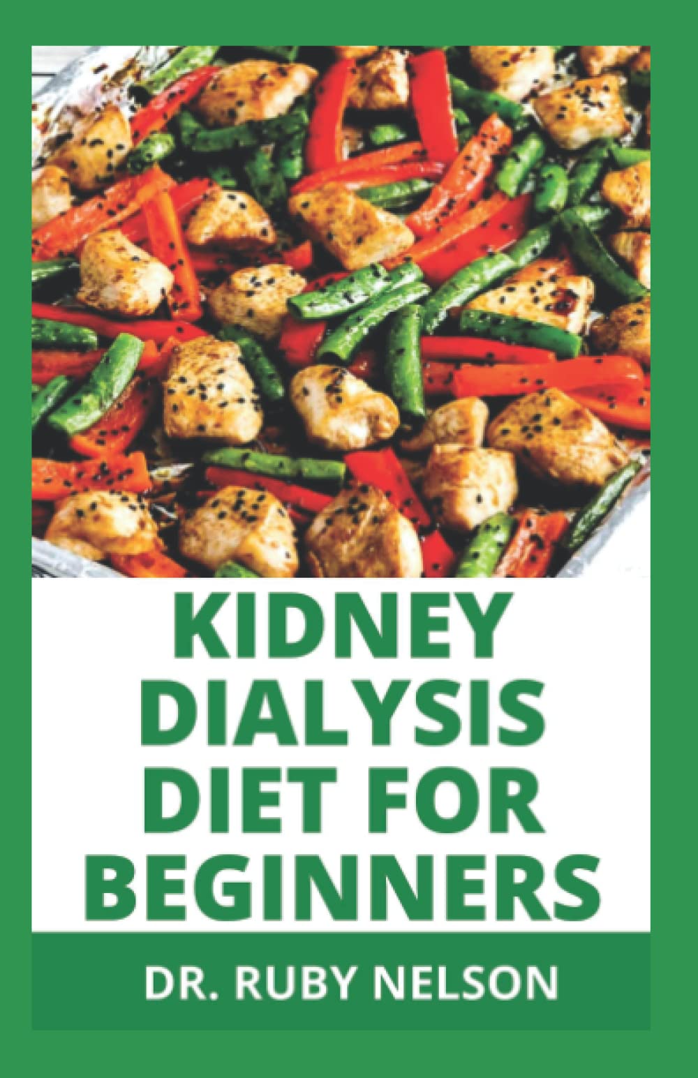 KIDNEY DIALYSIS DIET FOR BEGINNERS: Easy Steps To Cooking For A Healthy Kidney With Recipes ...