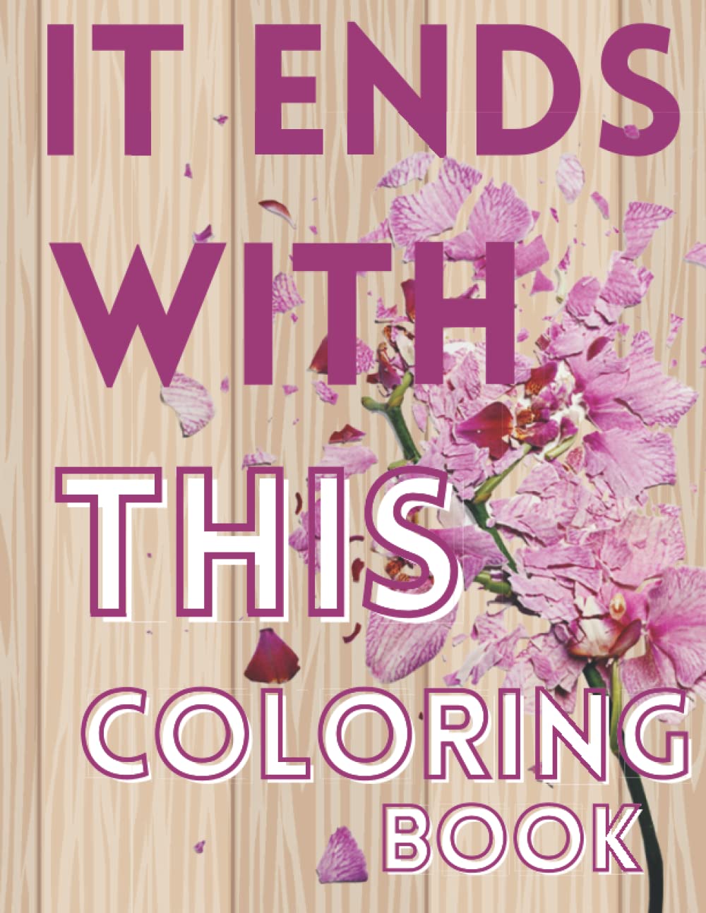 It Ends With This Coloring Book: Flower Coloring Designs, Gift For Book ...