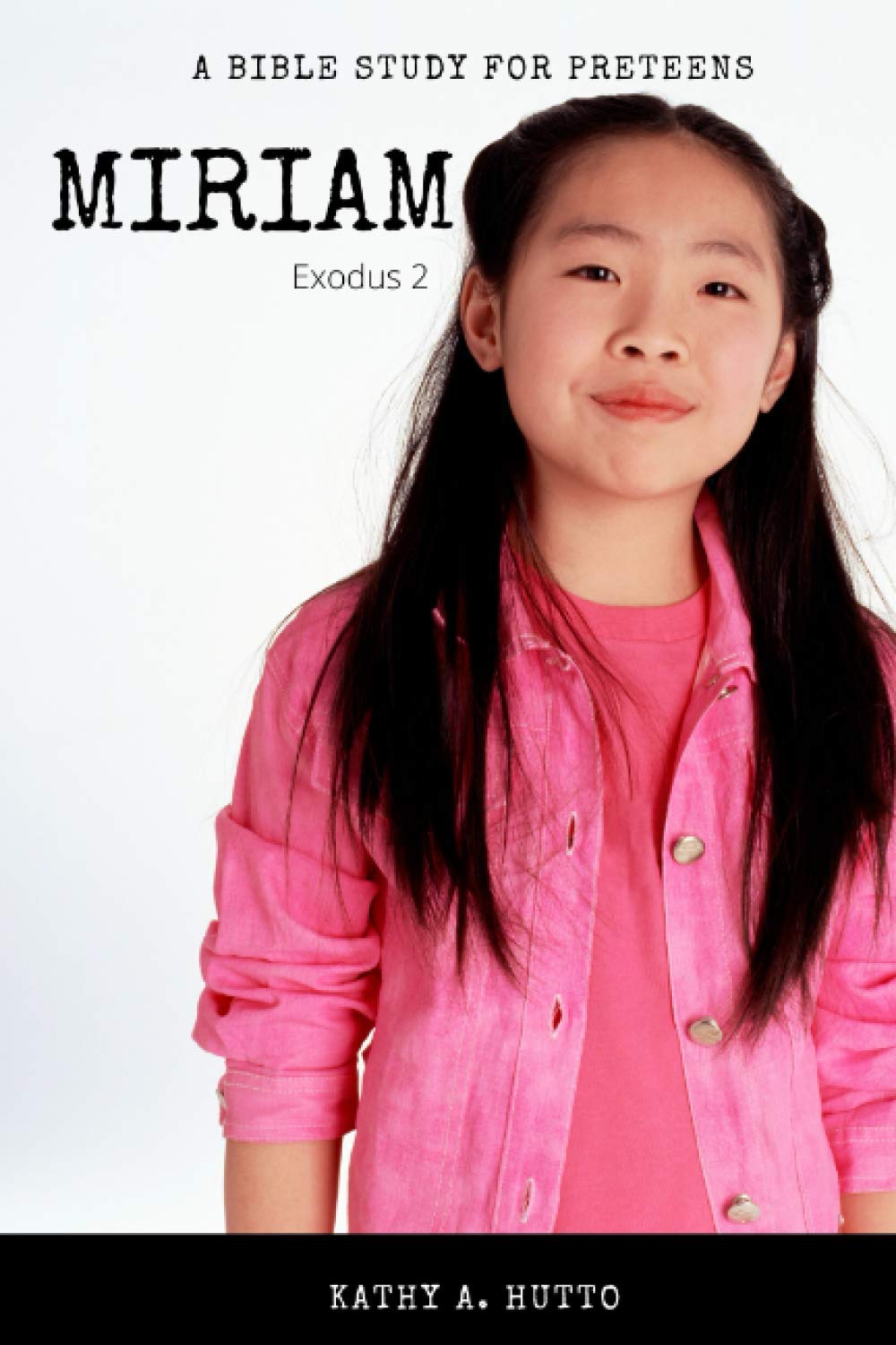 Bible Study for Preteens - Miriam by Kathy A. Hutto | Goodreads