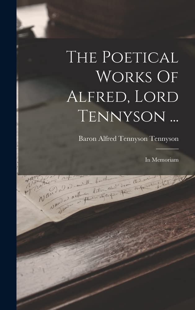 The Poetical Works Of Alfred, Lord Tennyson ...: In Memoriam by Baron ...