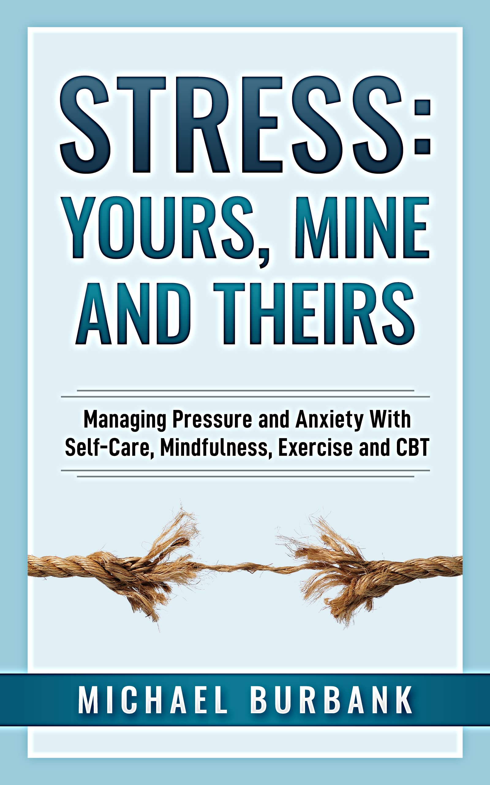 Stress: Yours, Mine and Theirs: Managing Pressure and Anxiety With Self ...