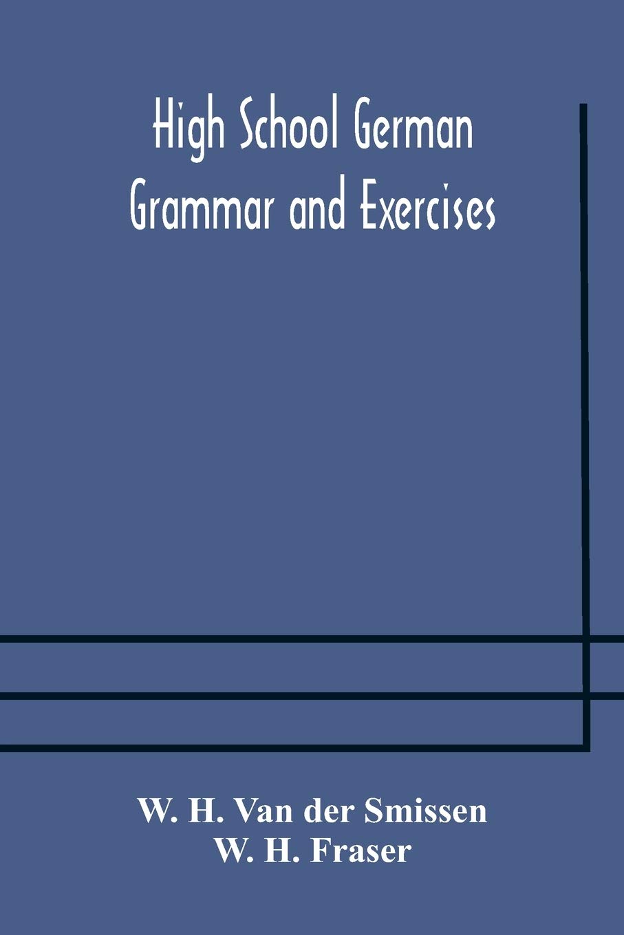 High School German Grammar and Exercises by W H Van Der Smissen | Goodreads