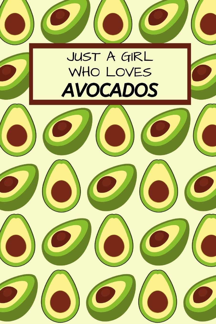 Just A Girl Who Loves Avocados: Funny Novelty Avocado Themed Gift| Lined Journal To Write In ...