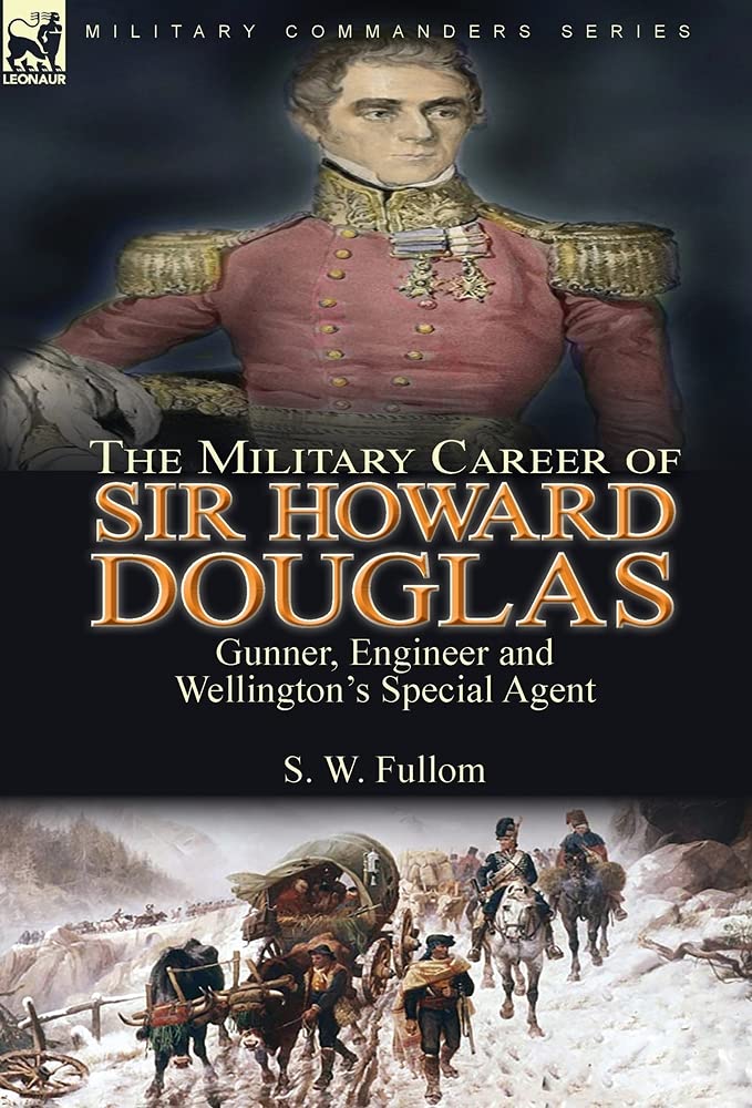 The Military Career of Sir Howard Douglas: Gunner, Engineer and ...