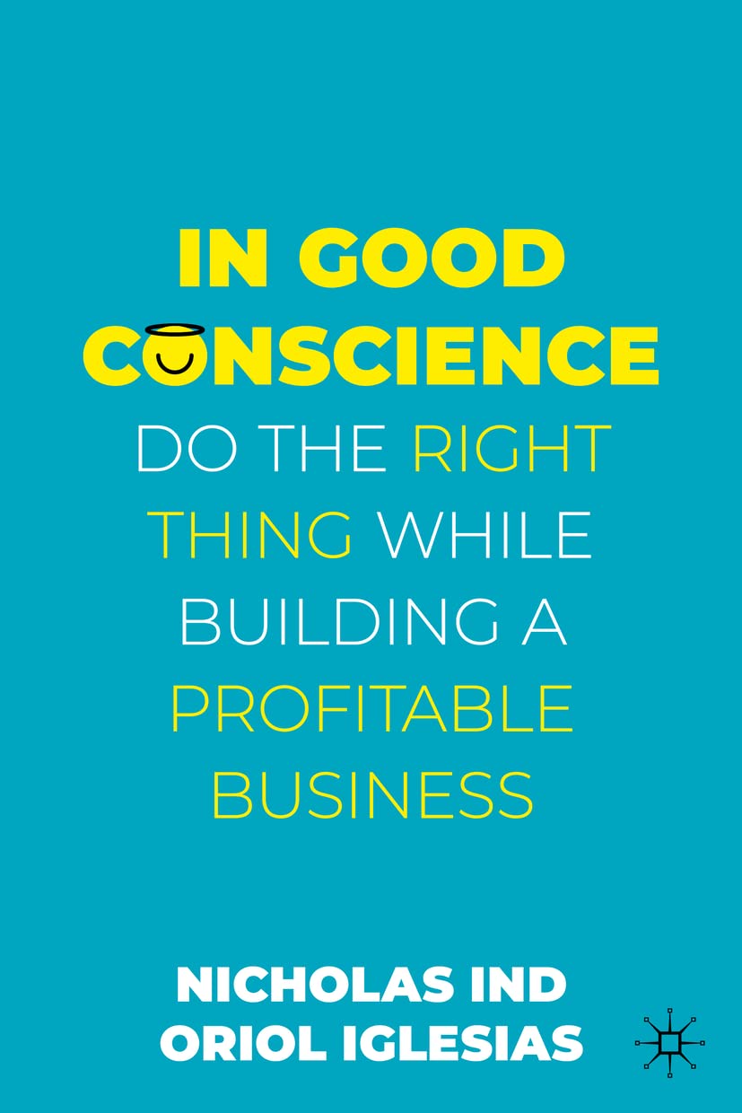 In Good Conscience: Do the Right Thing While Building a Profitable ...