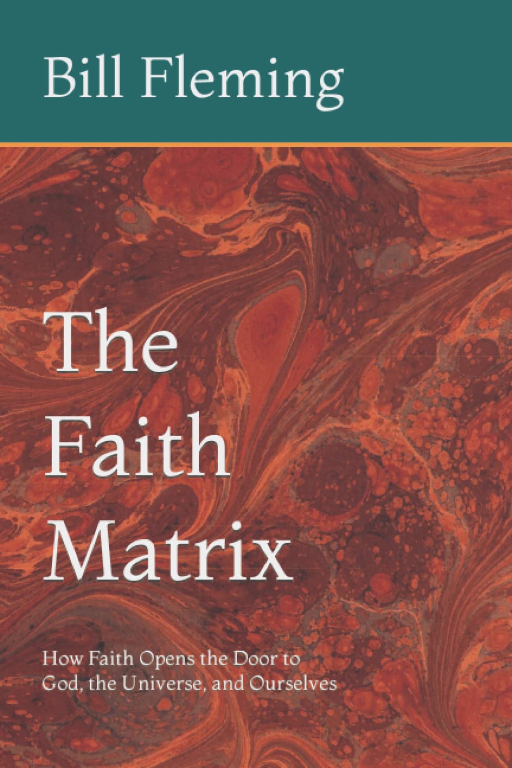 The Faith Matrix: How Faith Opens the Door to God, the Universe, and ...