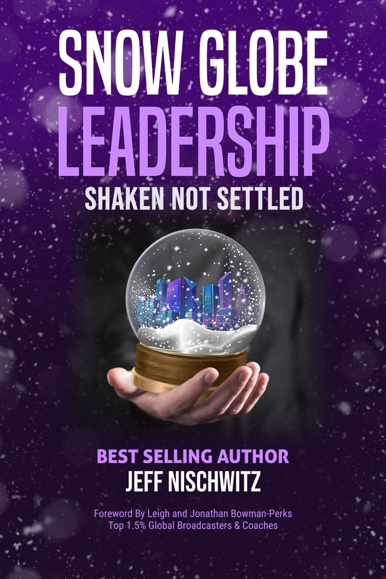 Snow Globe Leadership: Shaken Not Settled by Jeff Nischwitz | Goodreads