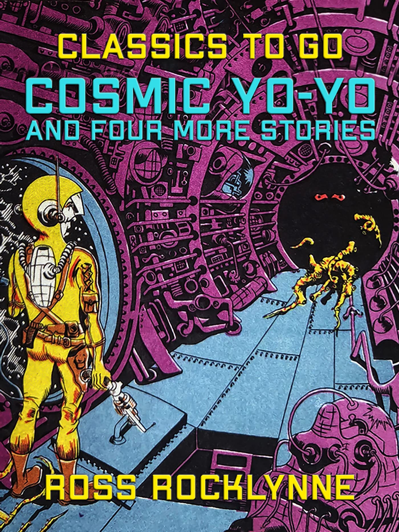 Cosmic Yo-Yo and four more Stories (Classics To Go) by Ross Rocklynne ...