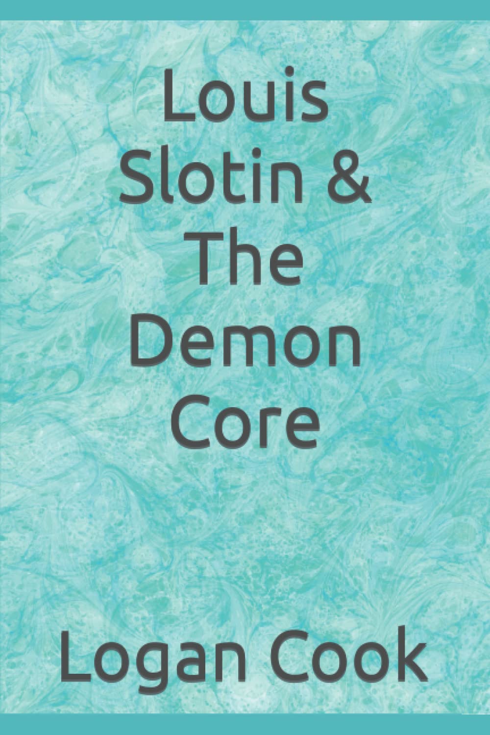 Louis Slotin & The Demon Core by Logan Cook | Goodreads