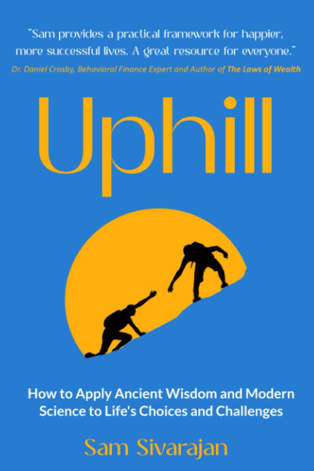 Uphill: How to Apply Ancient Wisdom and Modern Science to Life’s ...