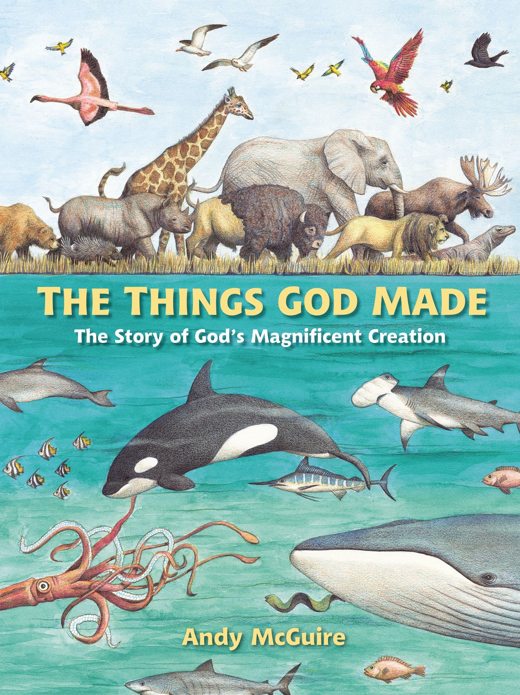 The Things God Made: Explore God’s Creation through the Bible, Science ...