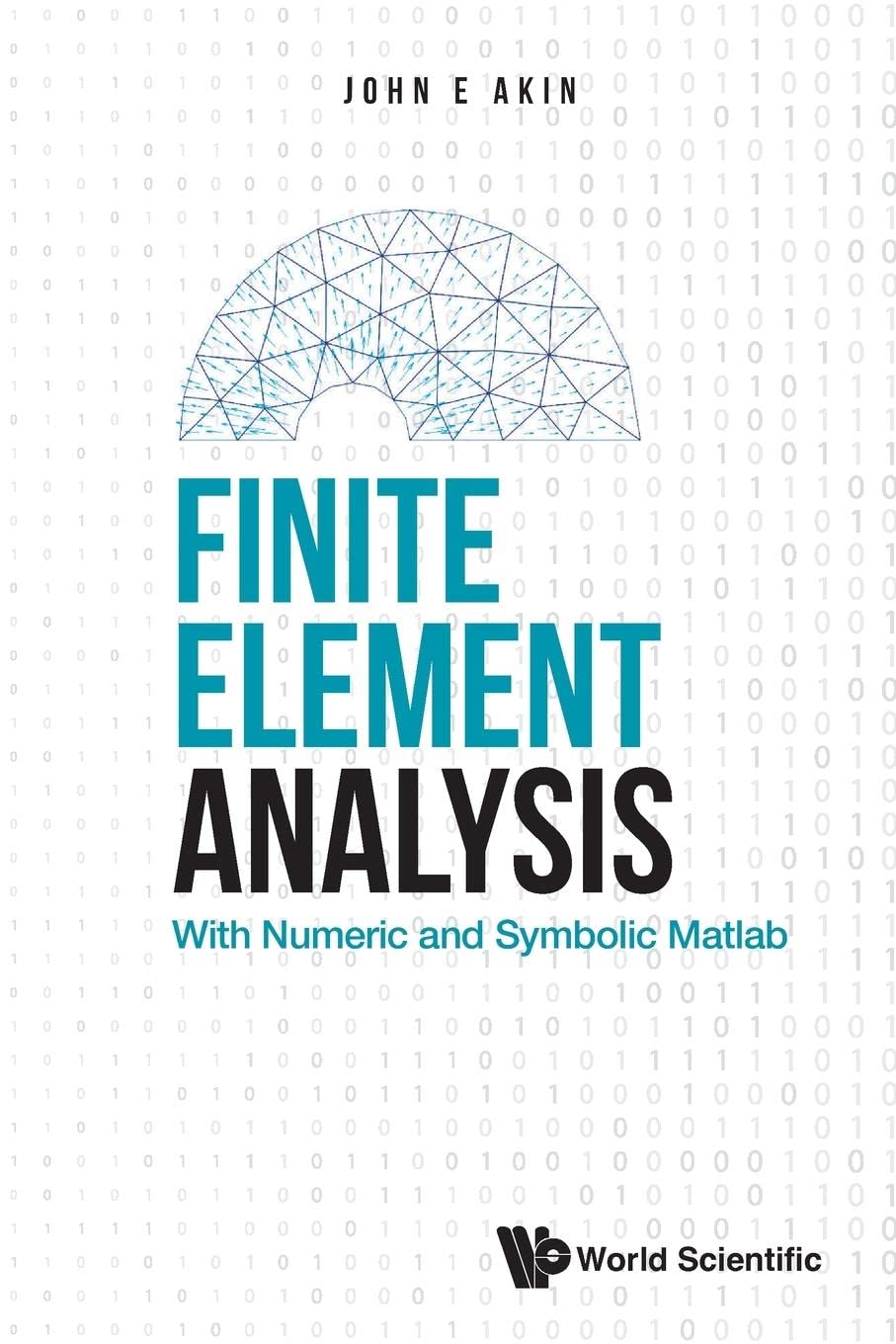 Finite Element Analysis: With Numeric and Symbolic MATLAB by John E ...
