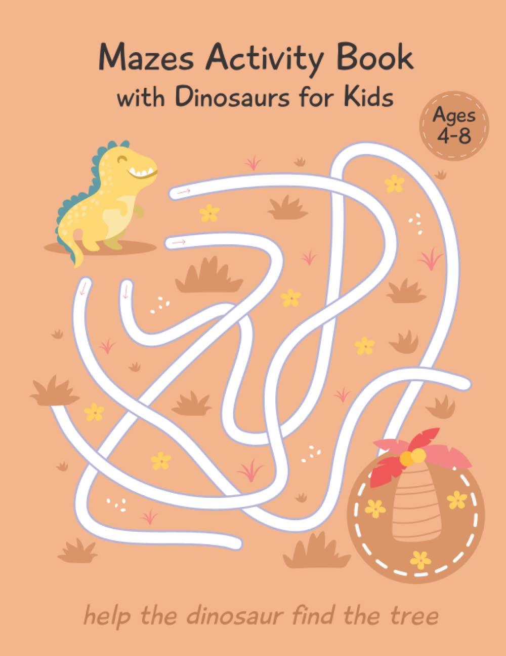 Mazes Activity Book with Dinosaurs for Kids Ages 4-8: An Amazing Maze ...