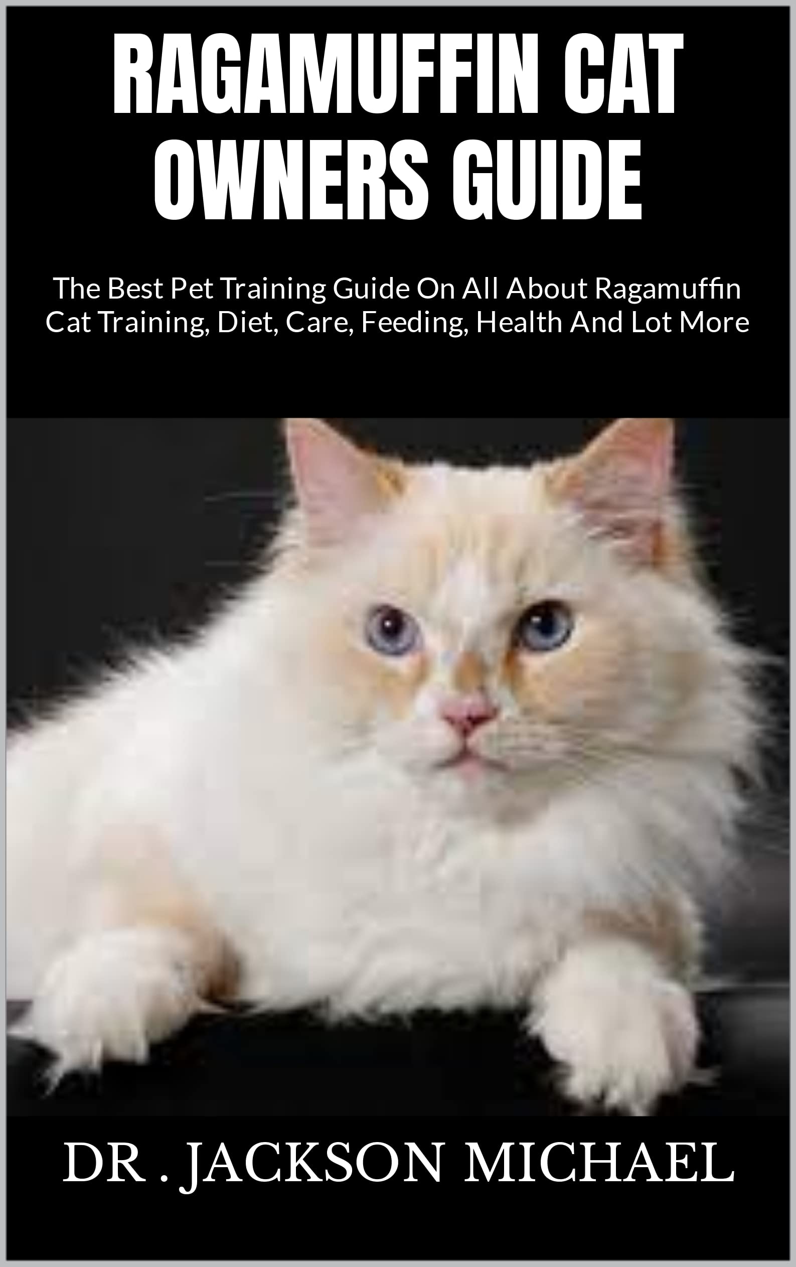 RAGAMUFFIN CAT OWNERS GUIDE : The Best Pet Training Guide On All About ...