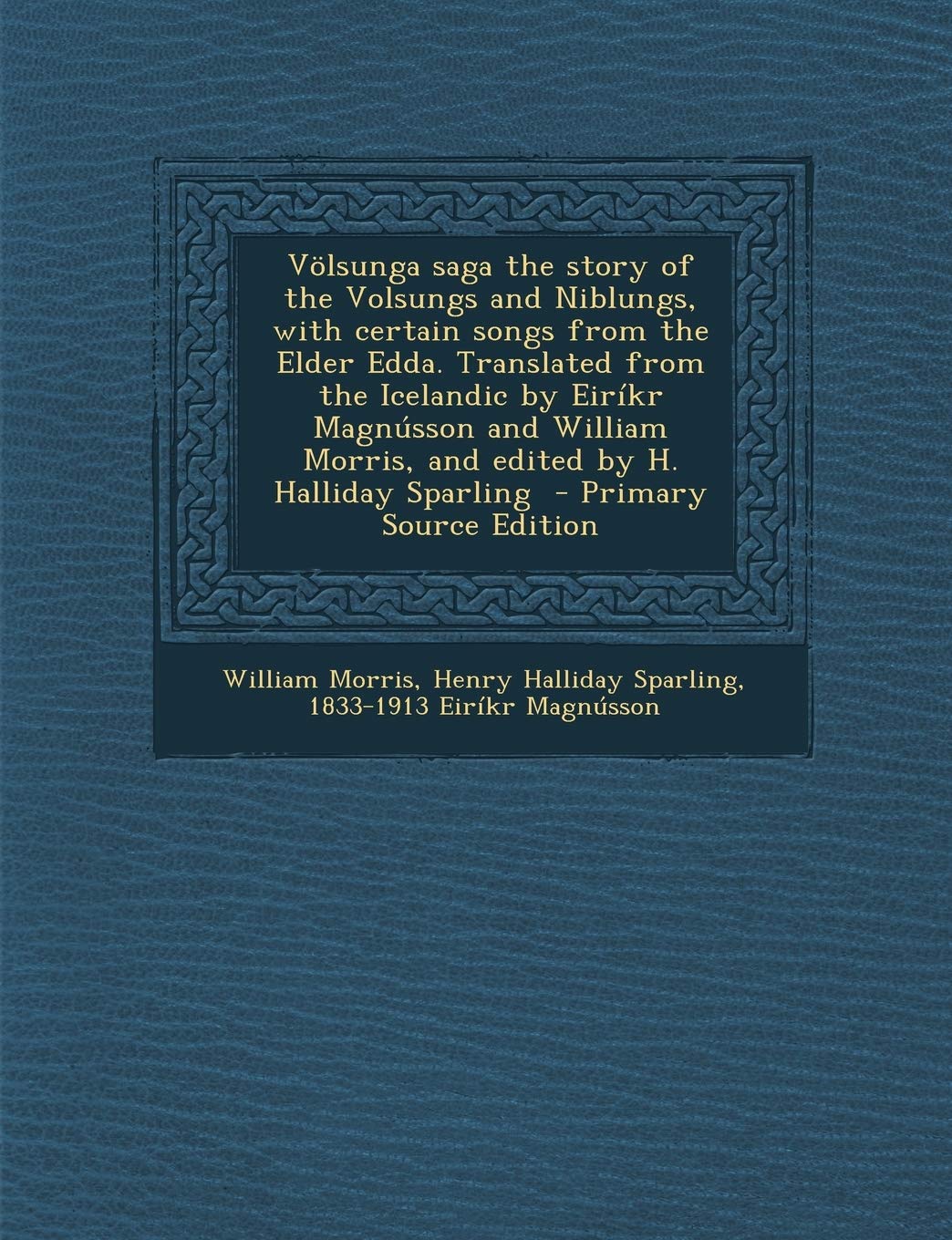 Völsunga saga the story of the Volsungs and Niblungs, with certain songs from the Elder Edda ...