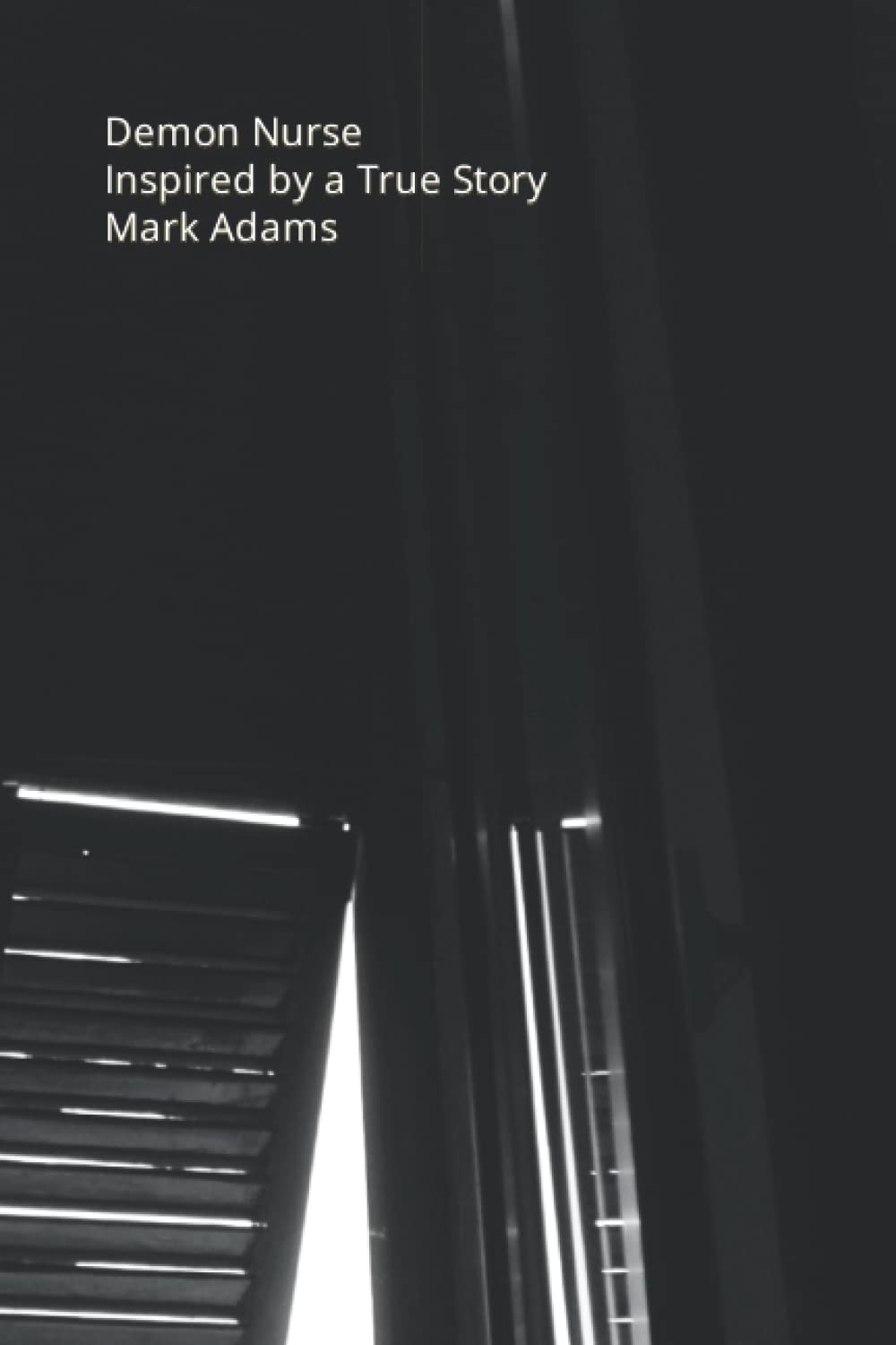 Demon Nurse: Inspired by a True Story by Mark Adams | Goodreads