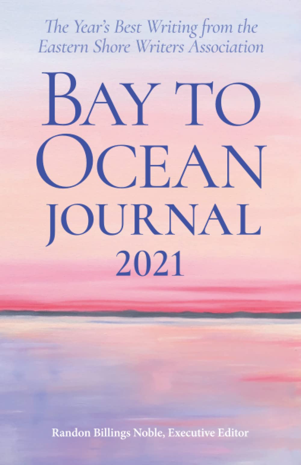 Bay to Ocean Journal 2021: The Year's Best Writing from the Eastern ...