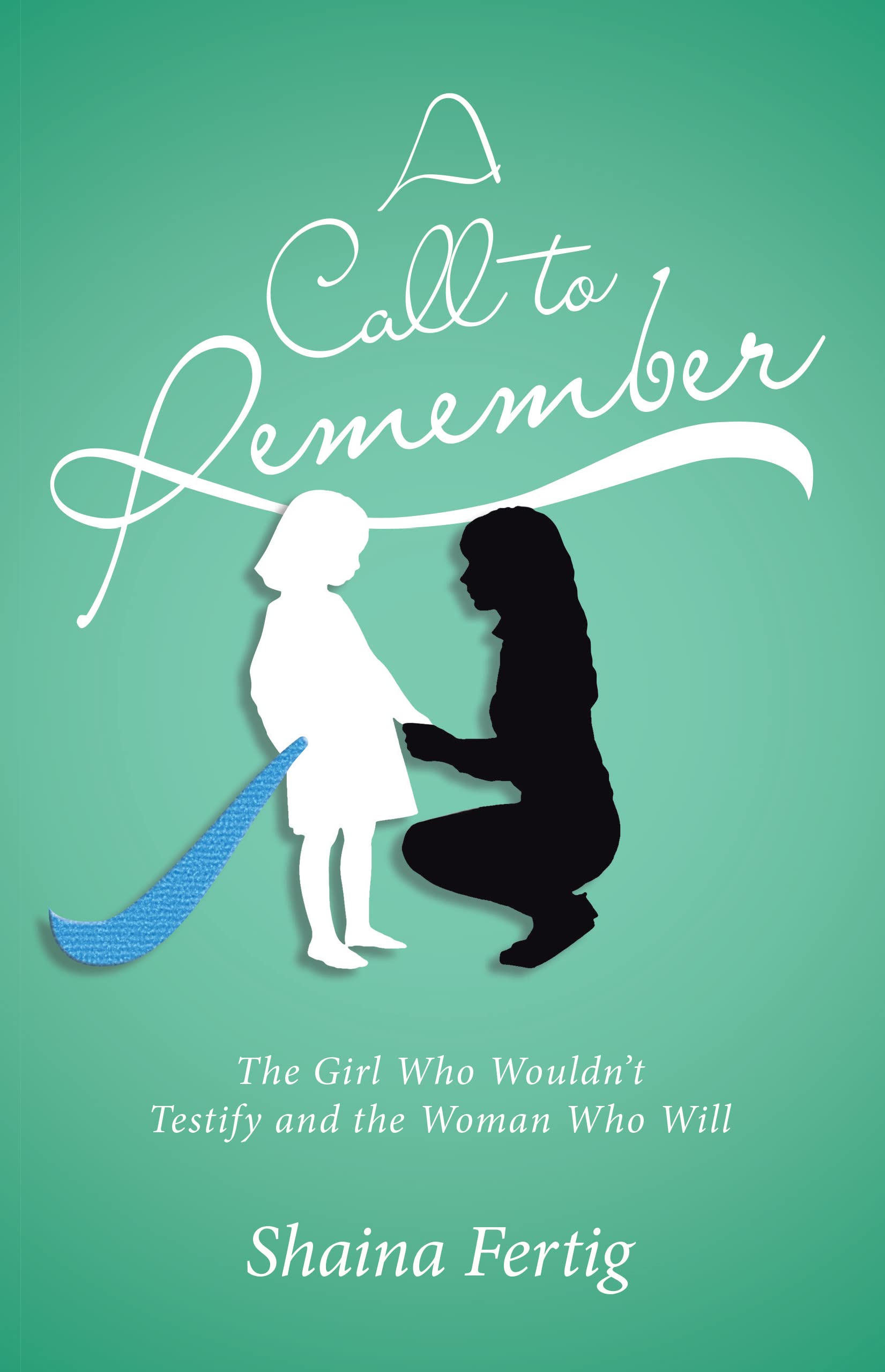 A Call to Remember: The Girl Who Wouldn't Testify and the Woman Who ...