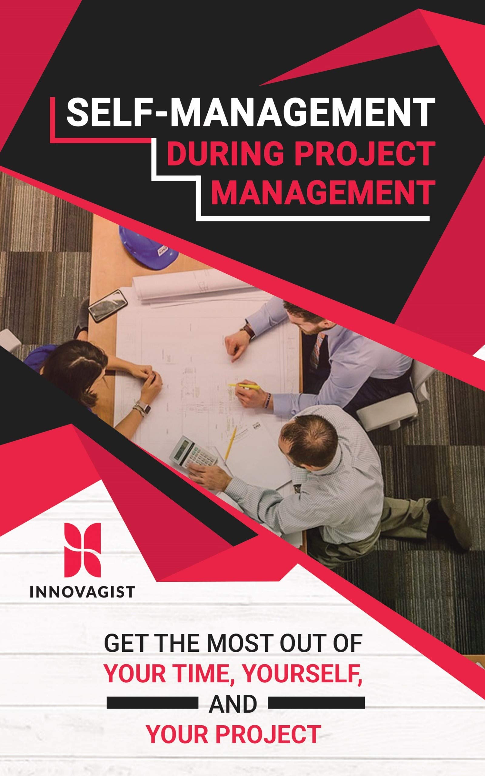 Self-Management During Project Management: Get The Most Out of Your ...