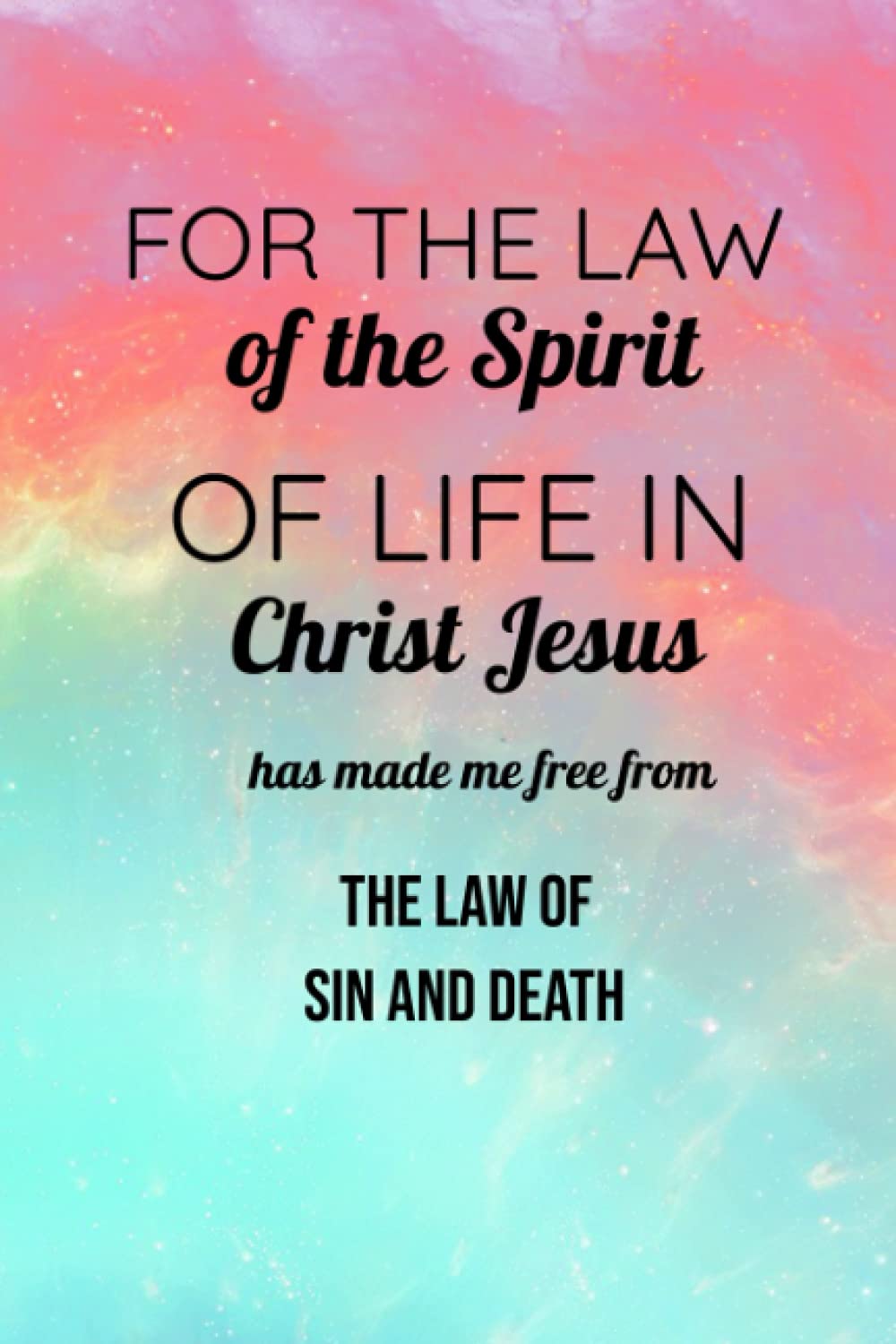 For the law of the Spirit of life in Christ Jesus has made me free from ...