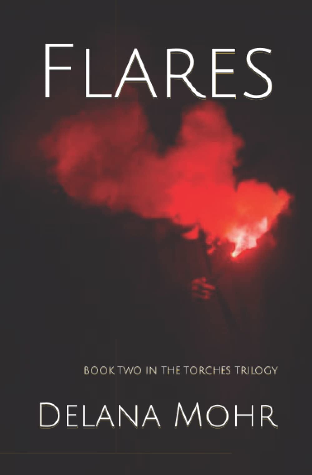 Flares (Torches) by Delana Mohr | Goodreads