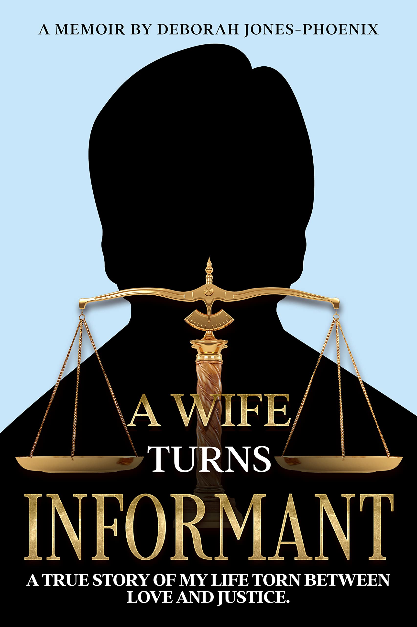 A Wife Turns Informant: A True Story of my Life Torn Between Love and ...