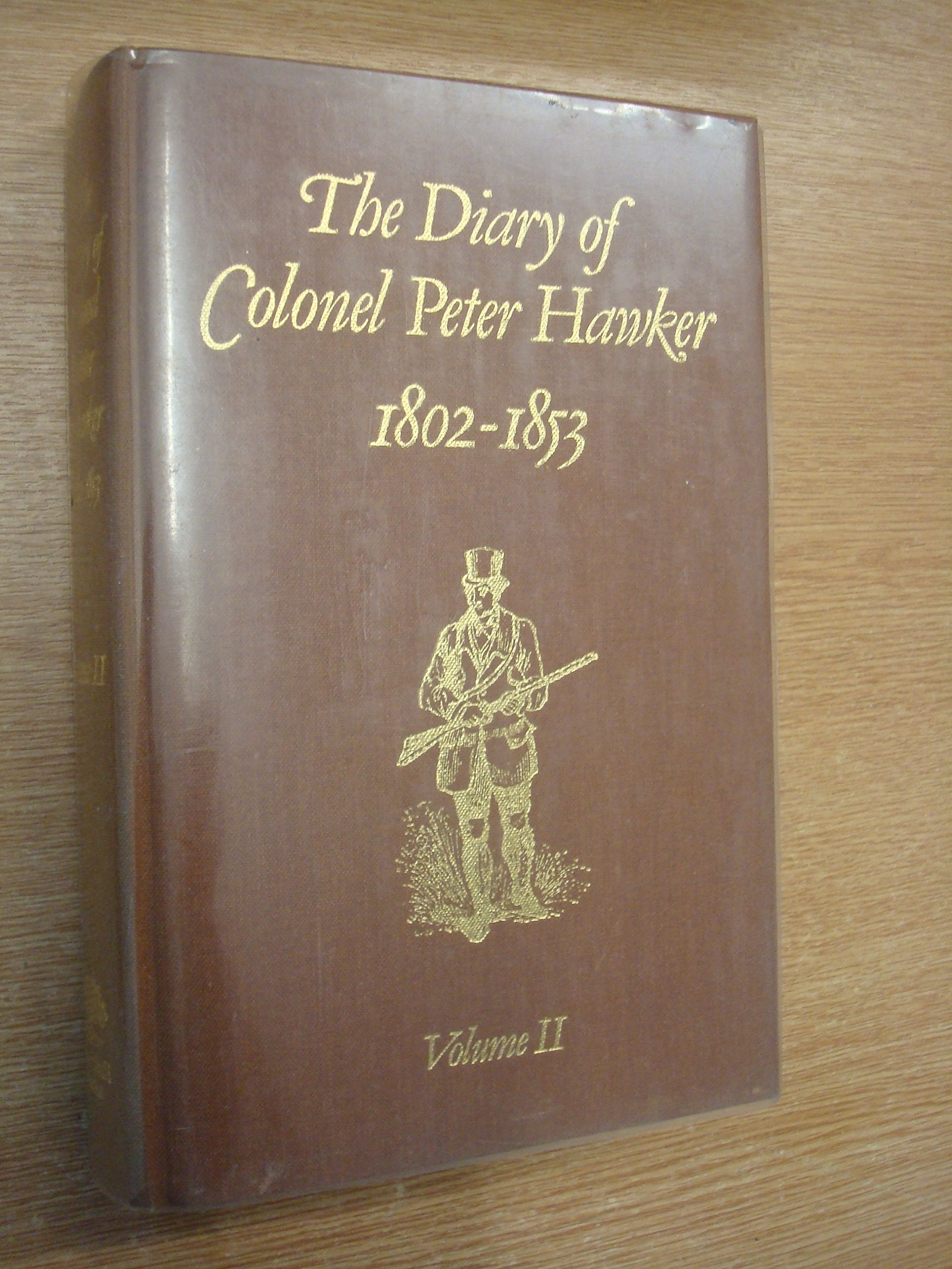 The Diary of Colonel Peter Hawker 1802-1853 Volume II by Peter Hawker ...