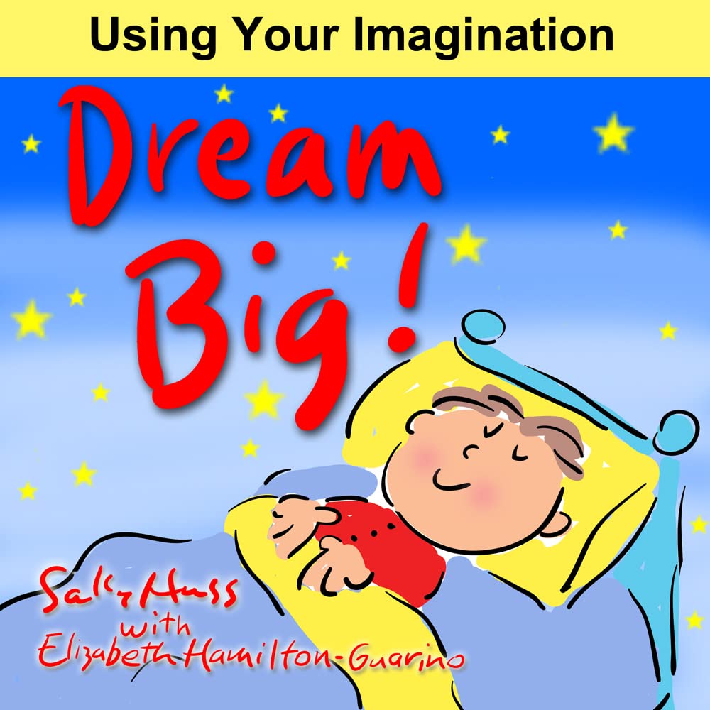 Dream Big!: Using Your Imagination by Sally Huss | Goodreads