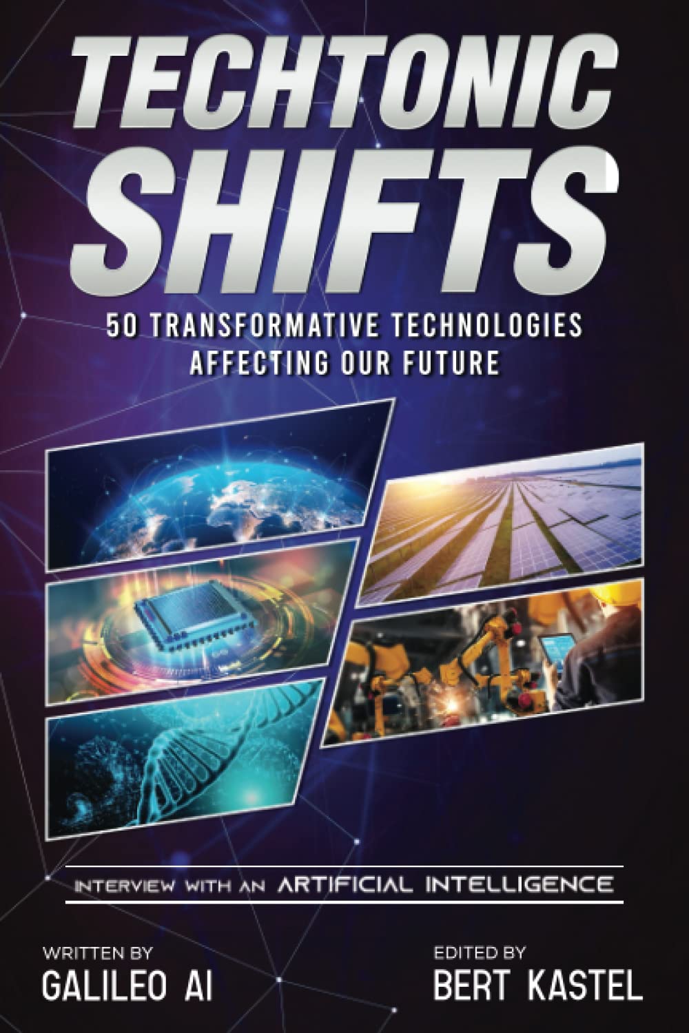 Techtonic Shifts: 50 Transformative Technologies Affecting Our Future by Bert Kastel | Goodreads