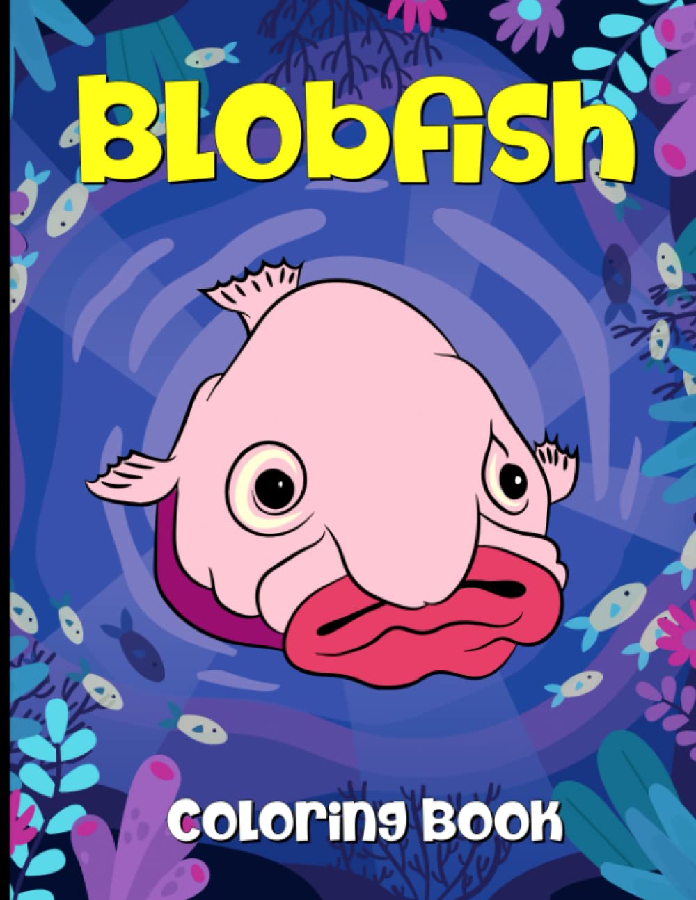 Blobfish Coloring Book: For Kids With Adorable And Funny Coloring Pages ...