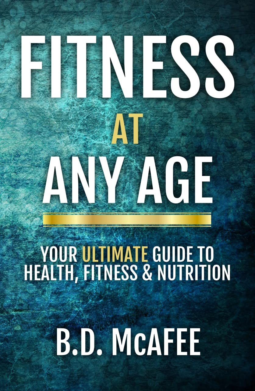 Fitness At Any Age: Your Ultimate Guide To Health, Fitness & Nutrition ...