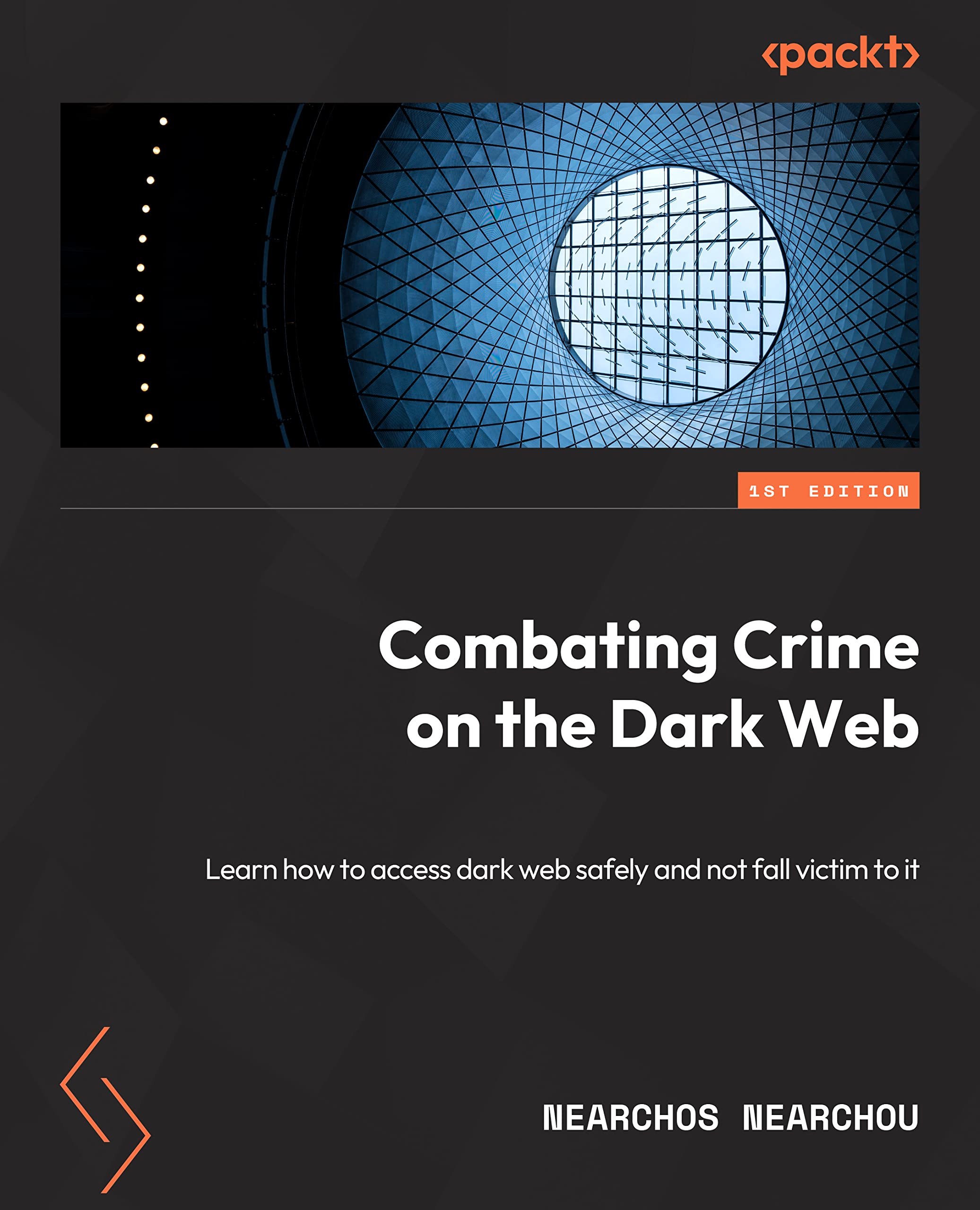 Combating Crime on the Dark Web: Learn how to access the dark web safely and not fall victim to ...