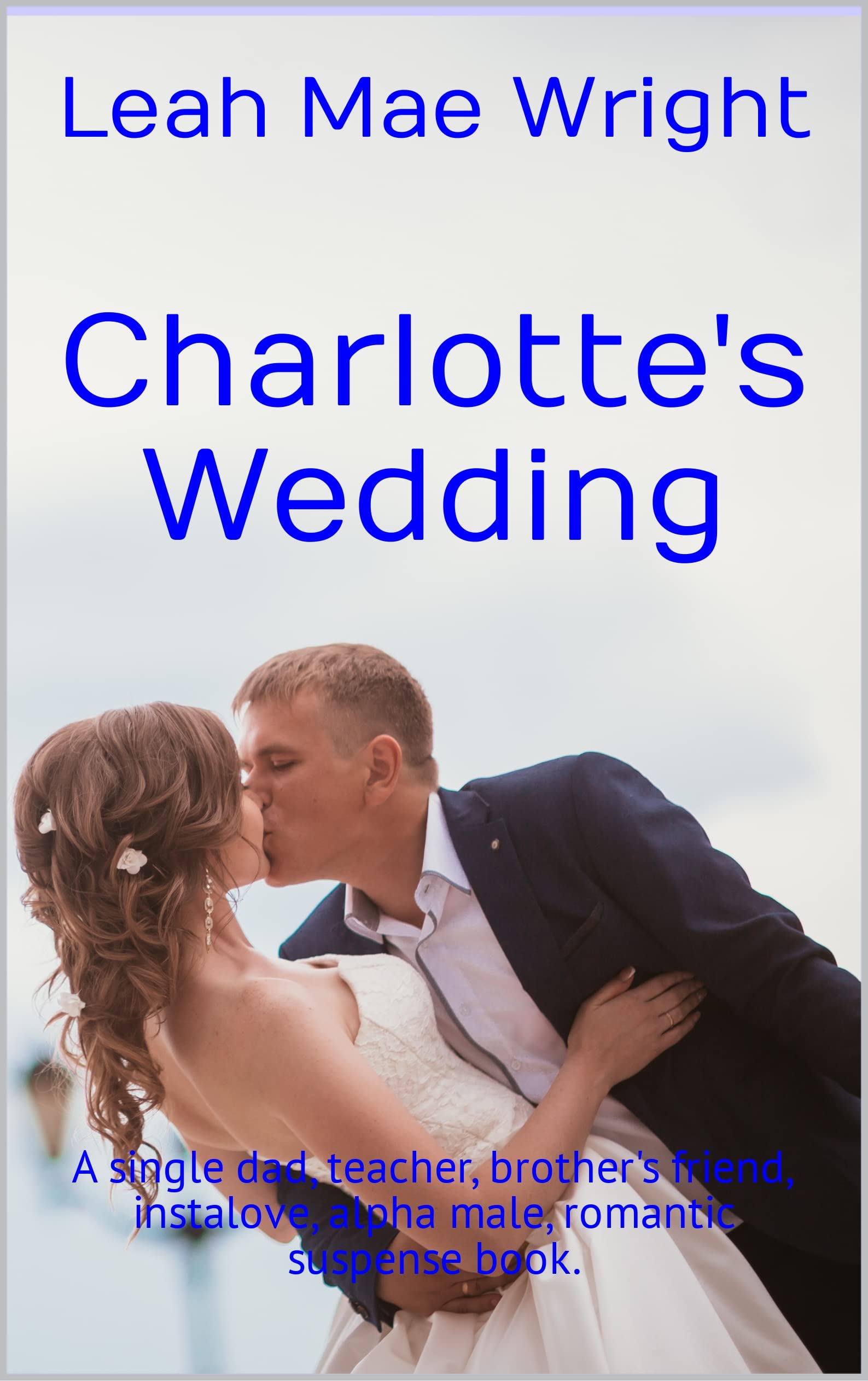 Charlotte's Wedding: A single dad, teacher, brother's friend, instalove ...