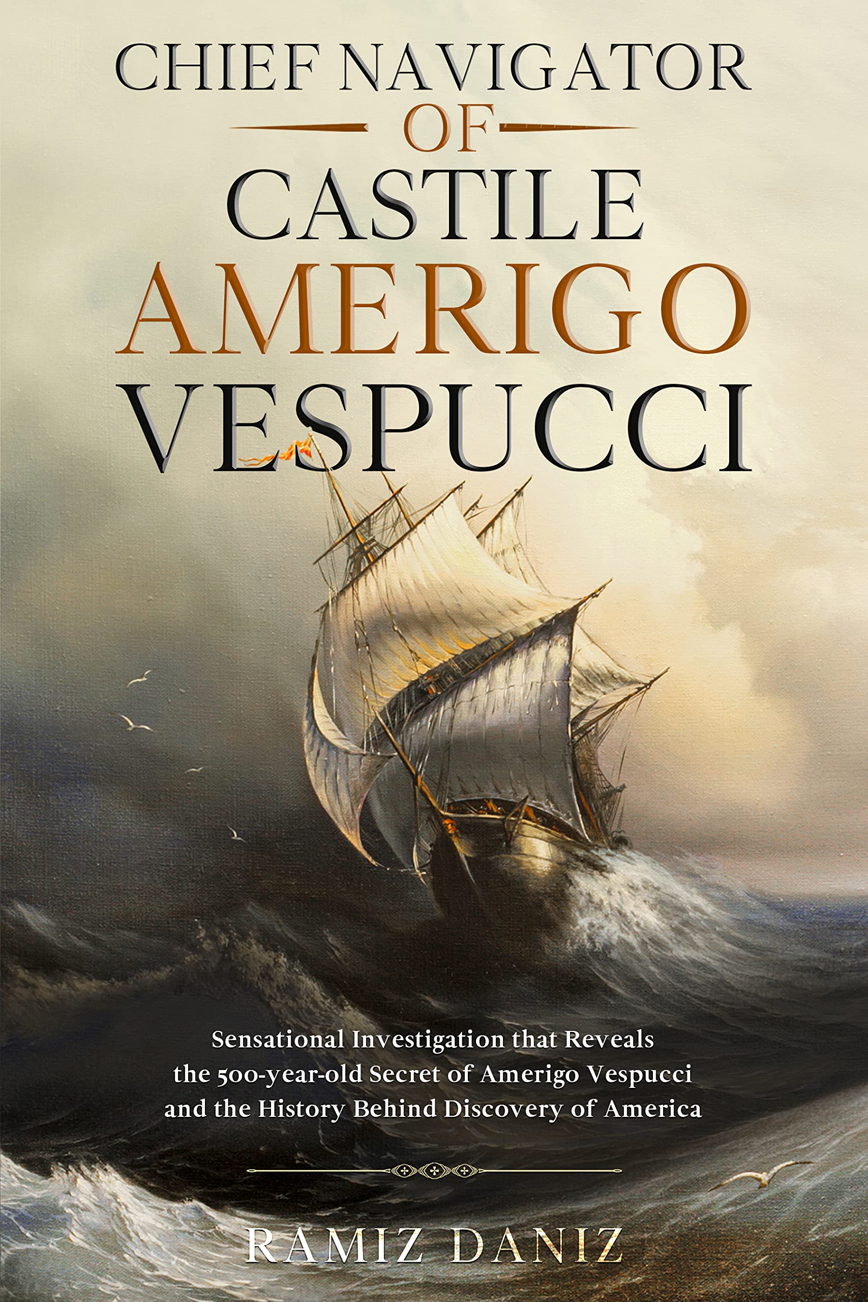 Chief Navigator of Castile Amerigo Vespucci: Sensational Investigation ...