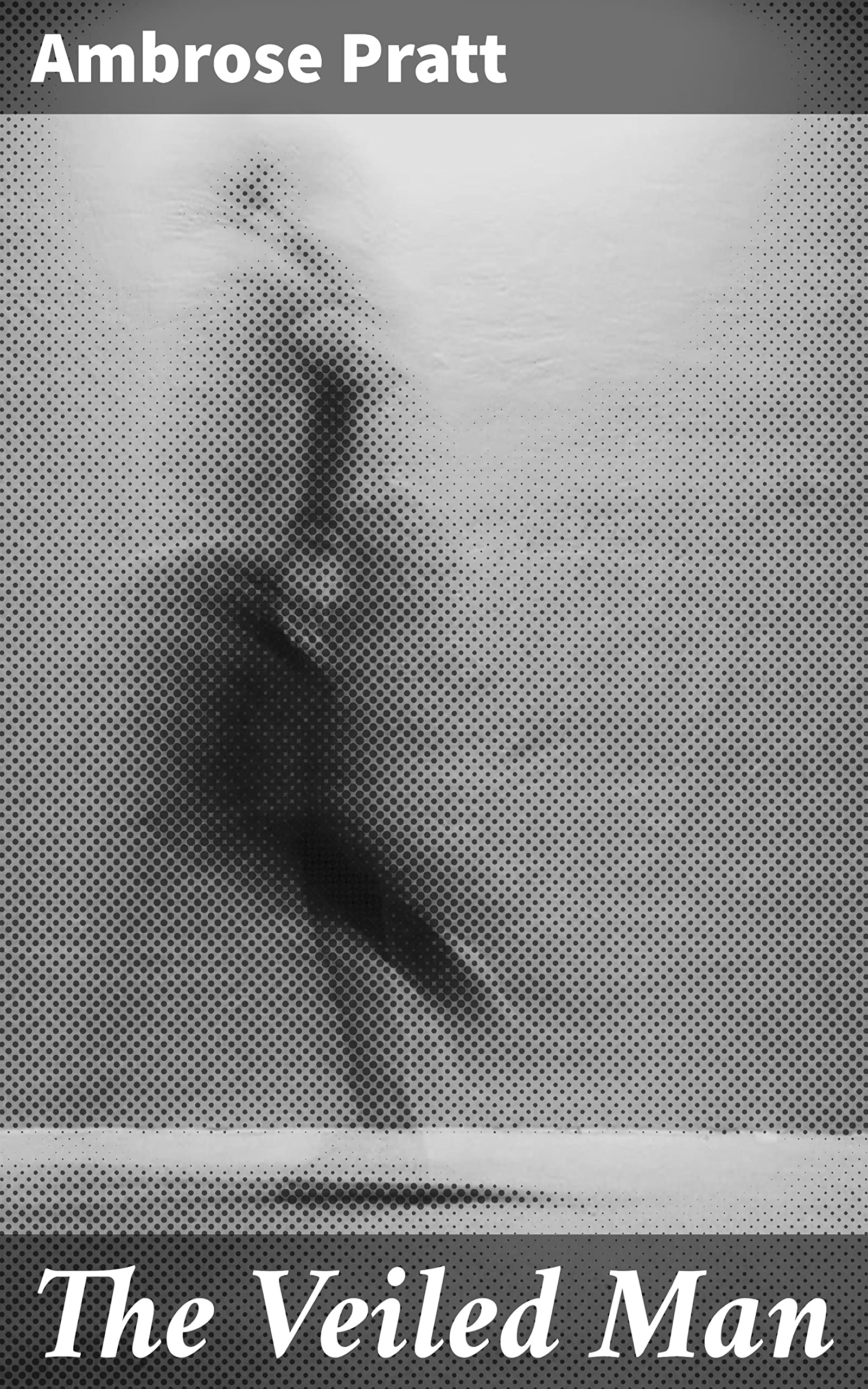 The Veiled Man by Ambrose Pratt | Goodreads