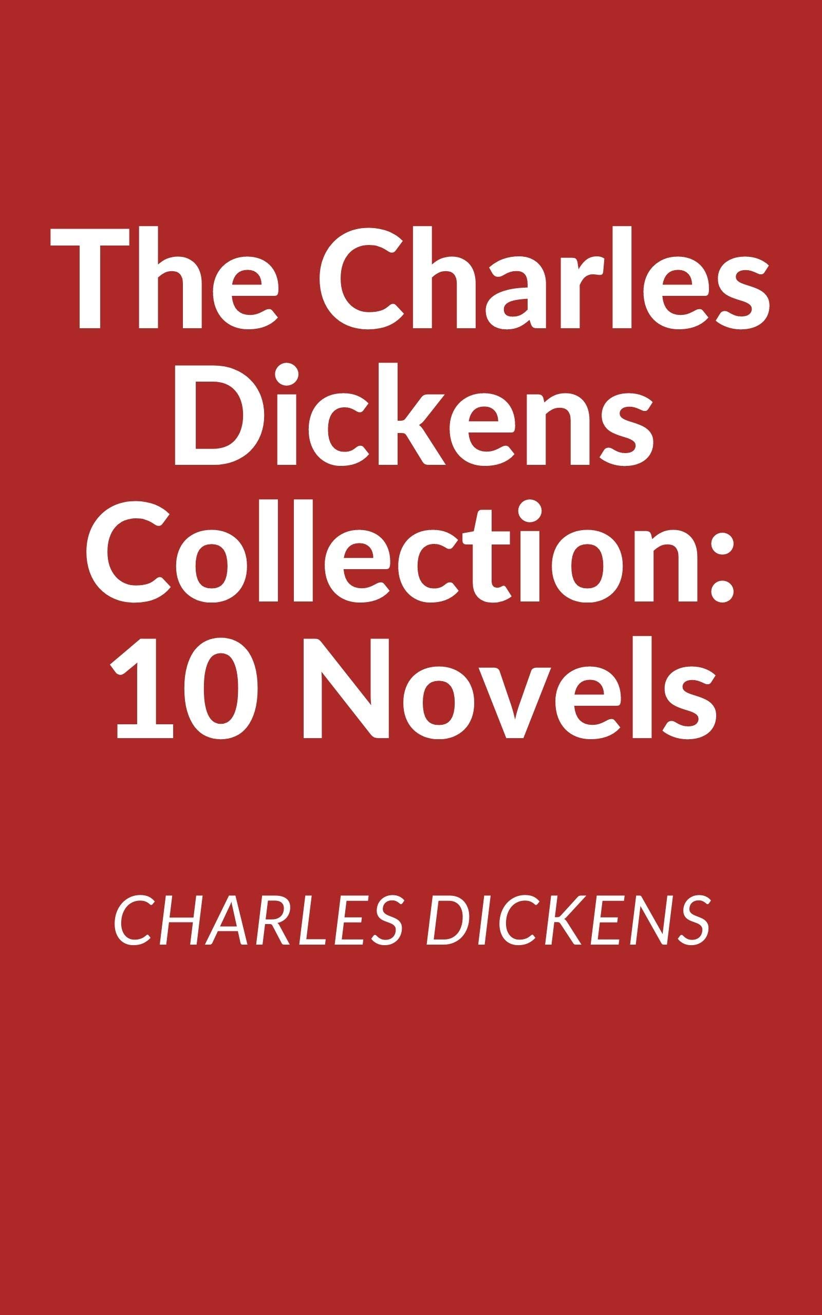 The Charles Dickens Collection: 10 Novels: A Tale of Two Cities, Bleak ...