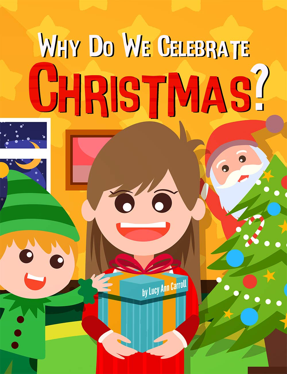 Why Do We Celebrate Christmas? by Lucy Ann Carroll | Goodreads