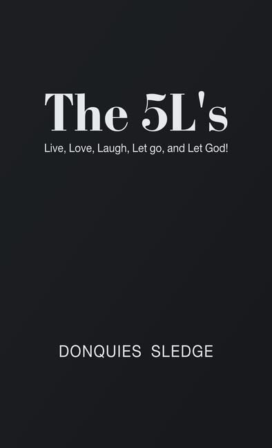 The 5l's: Live, Love, Laugh, Let Go, and Let God! by Donquies Sledge ...
