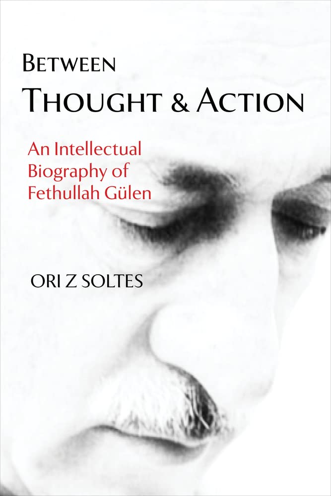 Between Thought and Action: An Intellectual Biography of Fethullah ...