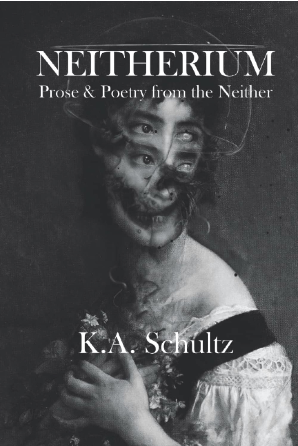 Neitherium - Prose & Poetry from the Neither by K.A. Schultz | Goodreads