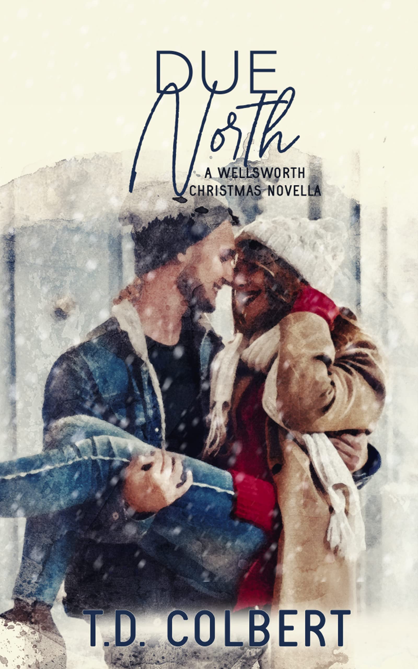 Due North: A Wellsworth Christmas Novella by T.D. Colbert | Goodreads