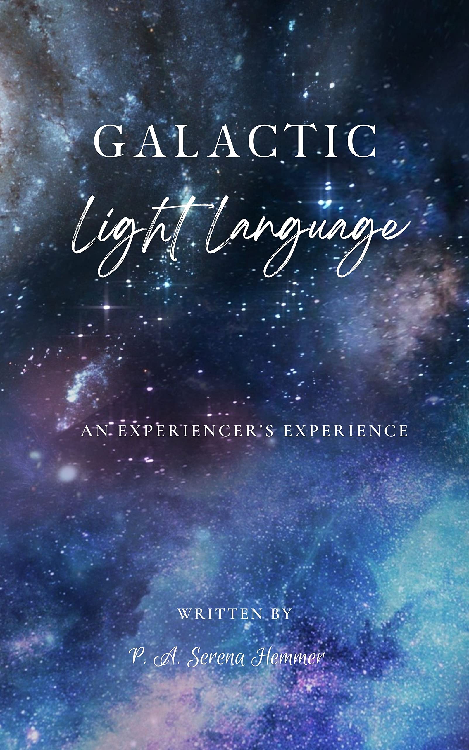 Galactic Light Language: An Experiencer's Experience by P.A. Serena ...