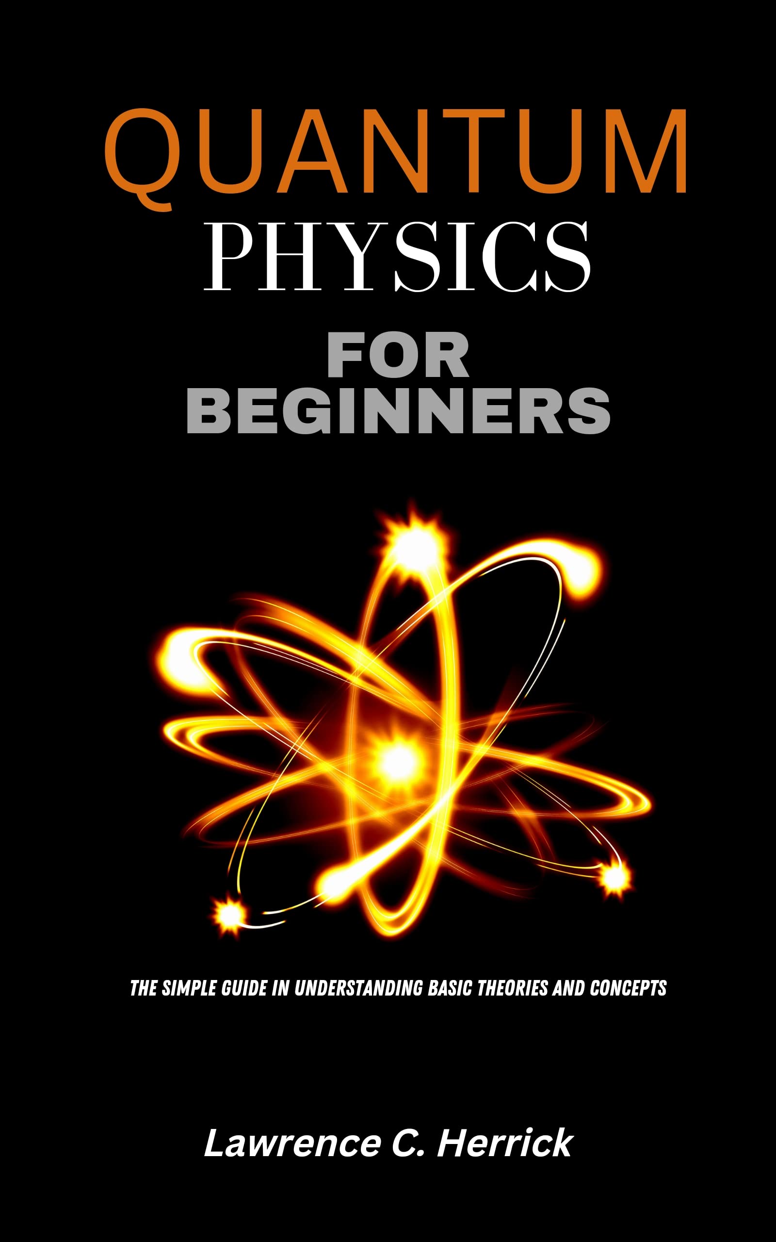 Quantum Physics for Beginners: The Simple Guide In Understanding Basic ...
