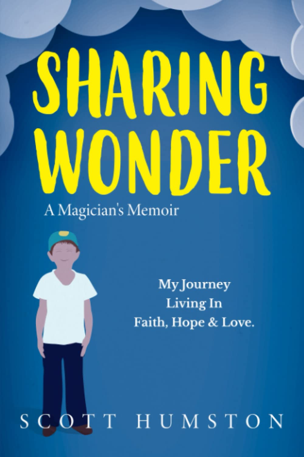 Sharing Wonder: A Magician's Memoir, My Journey Living In Faith, Hope ...