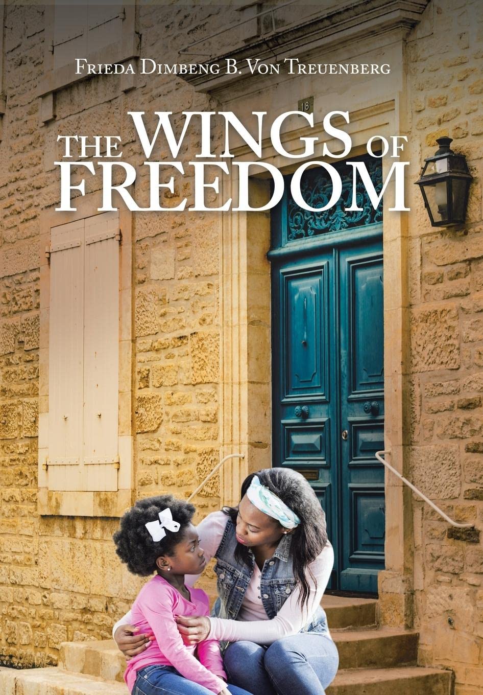 The Wings of Freedom by Frieda Dimbeng B. Von Treuenberg | Goodreads