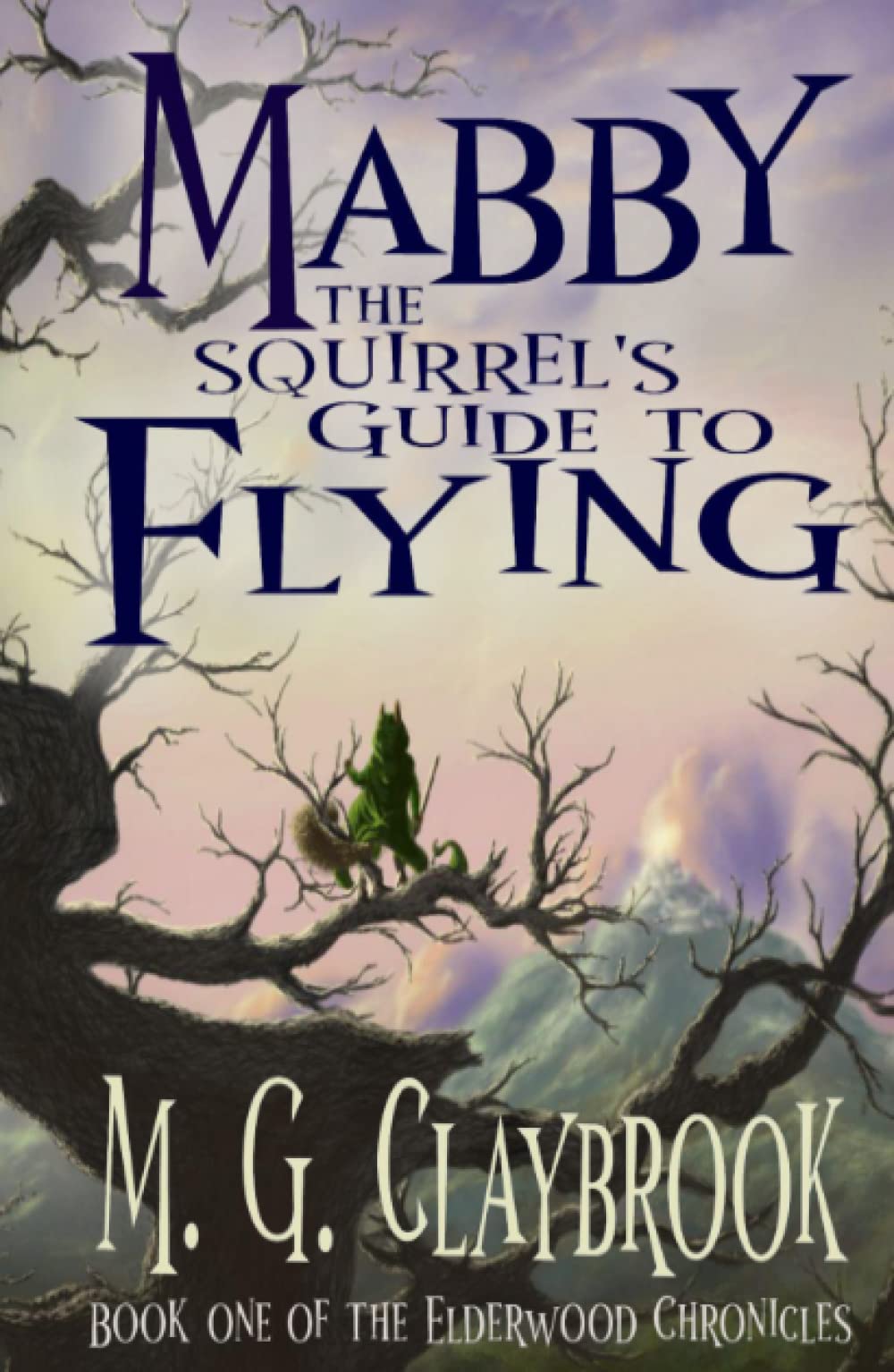 Mabby the Squirrel's Guide to Flying: The Elderwood Chronicles: Book ...